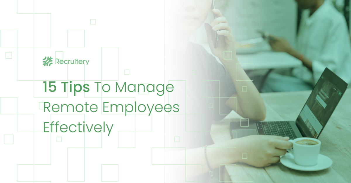 15 Tips To Manage Remote Employees Effectively